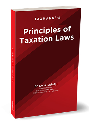 Principles of Taxation Laws by Neha Pathakji | Taxmann Books